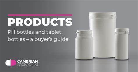 Pill Bottles And Tablet Bottles A Buyers Guide Cambrian Packaging