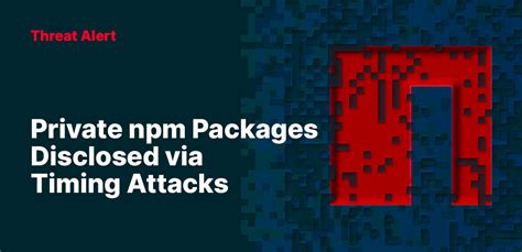 Threat Alert Private Npm Packages Disclosed Via Timing Attacks