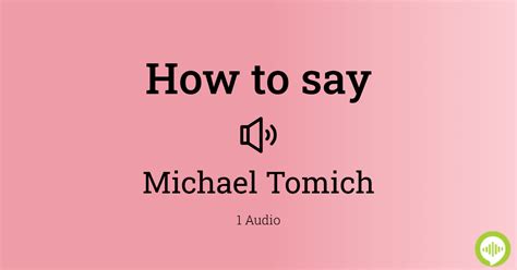 How To Pronounce Michael Tomich