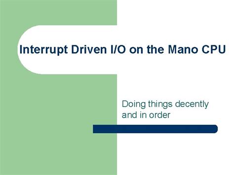 Interrupt Driven Io On The Mano Cpu Doing