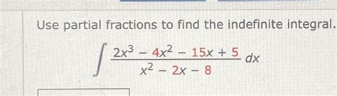 Solved Use Partial Fractions To Find The Indefinite