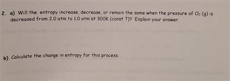 Solved 2 A Will The Entropy Increase Decrease Or Remain