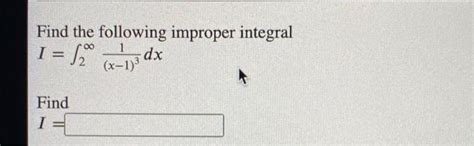 Solved Find The Following Improper Integral I∫2∞x−131dx