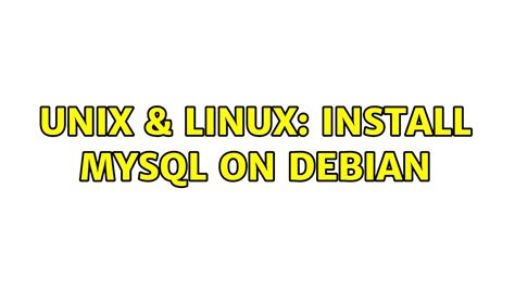 Unix And Linux Install Mysql On Debian 2 Solutions Youtube