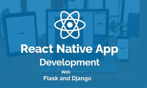 develop react native app with flask and django backend by farazahmad15