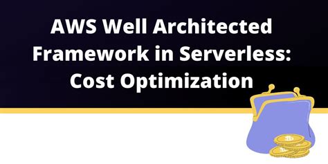 Aws Well Architected Framework In Serverless Part Iv Cost Optimization Dev Community