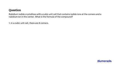 Solved Rubidium Iodide Crystallizes With A Cubic Unit Cell That Contains Iodide Ions At The