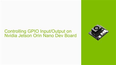 Controlling Gpio Input Output On Nvidia Jetson Orin Nano Dev Board Help Docs For Errors Issues
