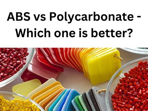 Abs Vs Polycarbonate Which One Is Better