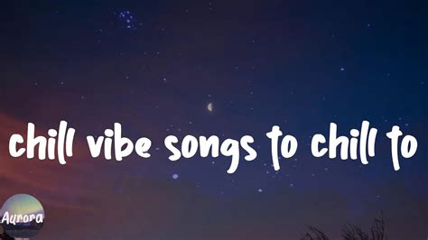 Chill Vibe Songs To Chill To Relaxing Music Playlist Youtube