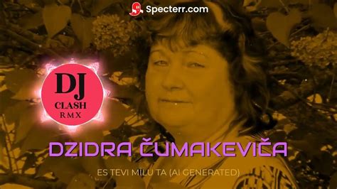 Dzidra ČumakeviČa Es Tevi MĪlu TĀ Ai Generated Youtube