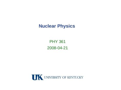 Ppt Nuclear Physics Phy 361 2008 04 21 Outline History Structure Of The Nucleus Nuclear