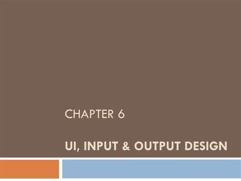 ppt chapter 6 ui input and output design powerpoint presentation id