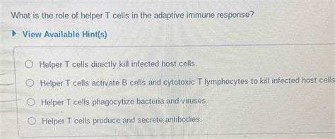Solved What Is The Role Of Helper T Cells In The Adaptive Immune