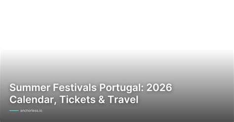 Summer Festivals Portugal 2026 Calendar Tickets And Travel