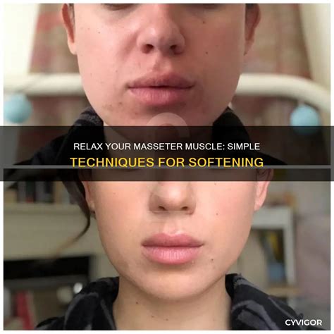 Relax Your Masseter Muscle Simple Techniques For Softening Cyvigor