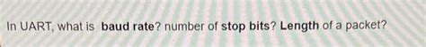Solved In Uart What Is Baud Rate Number Of Stop Bits