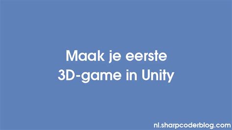 Maak Je Eerste 3d Game In Unity Sharp Coder Blog
