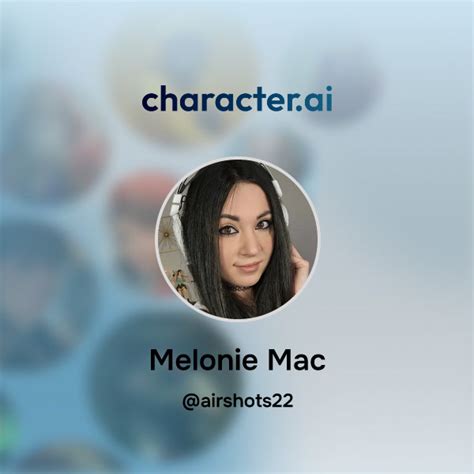 Chat With Melonie Mac Characterai Ai Chat Reimaginedyour Words