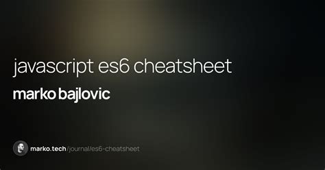 Javascript Es6 Cheatsheet Markotech