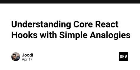 Understanding Core React Hooks With Simple Analogies Dev Community