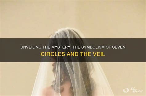 Unveiling The Mystery The Symbolism Of Seven Circles And The Veil
