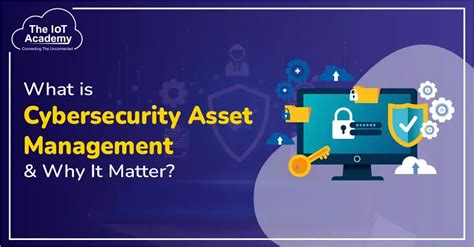 What Is Cybersecurity Asset Management And Why It Matter