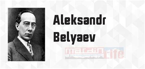 Aleksandr Belyaev Kimdir Aleksandr Belyaev Kitapları Ve Sözleri