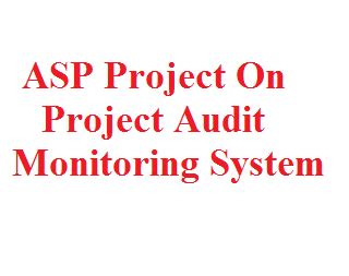 ASP Project On Project Audit Monitoring System Free Projects For All