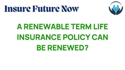 Unraveling The Mystery Can You Renew A Renewable Term Life Insurance Policy