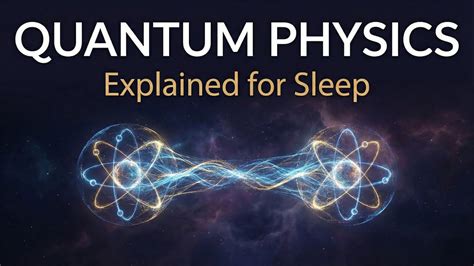 Quantum Physics Explained Hours Of Science For Sleep Youtube