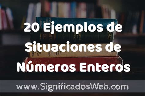 20 Ejemplos De Situaciones De Números Enteros ️ Tipos Definición Y