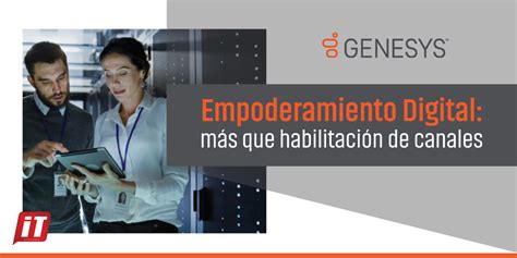 Empoderamiento Digital Más Que Habilitación De Canales It Ahora
