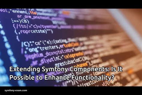 Extending Symfony Components Is It Possible To Enhance Functionality