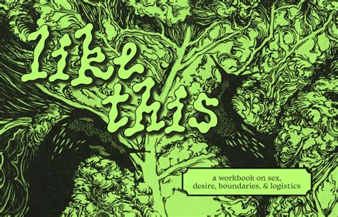 Like This A Workbook On Sex Desire Boundaries And Logistics