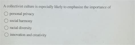 Solved A Collectivist Culture Is Especially Likely To