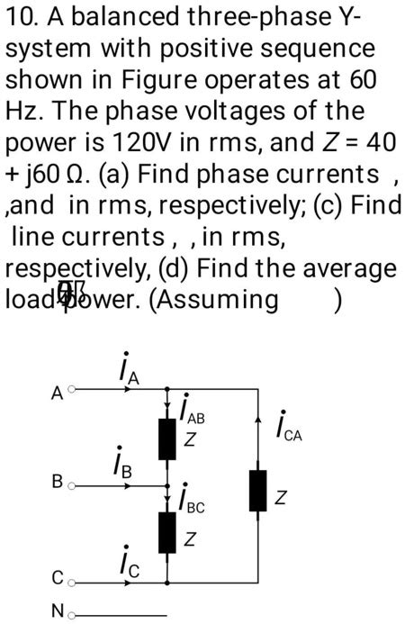 10 A Balanced Three Phase Y System With Positive Sequence Shown In Figure Operates At 60 Hz