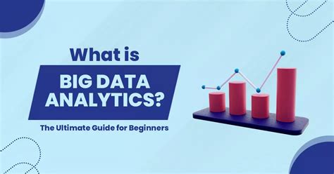 What Is Big Data Analytics The Ultimate Guide For Beginners