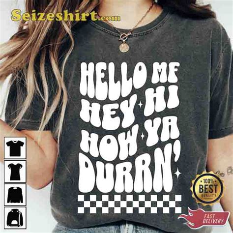 Hello Hey Hi How Ya Durrn T Shirt