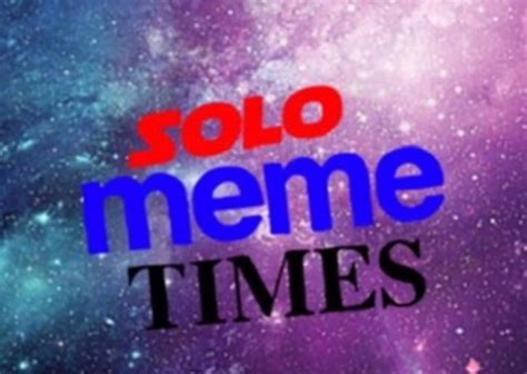 Solo Meme Times