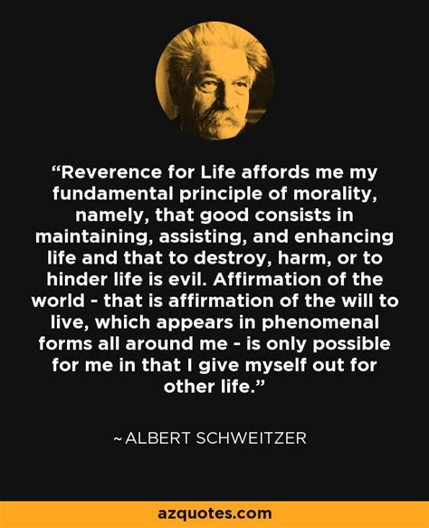 Albert Schweitzer Quote Reverence For Life Affords Me My Fundamental