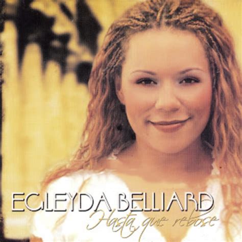 Album Hasta Que Rebose De Egleyda Belliard 2008 Musica Cristiana Vip