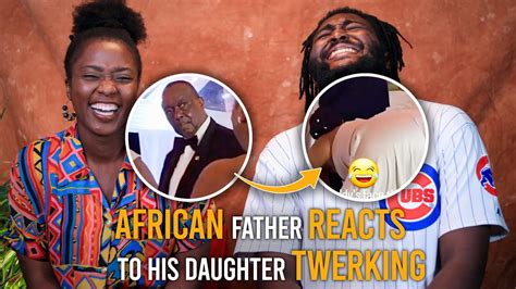 African Dad Reacts To Seeing His Daughter Twerk🍑🤣😂 Youtube