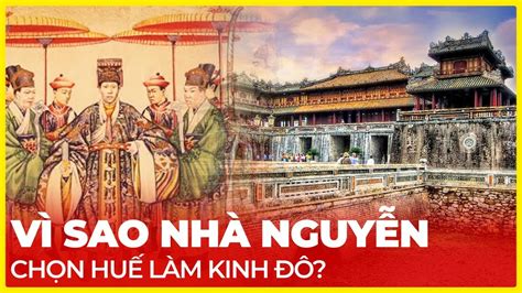 VÌ Sao NhÀ NguyỄn ChỌn HuẾ LÀm Kinh ĐÔ Youtube