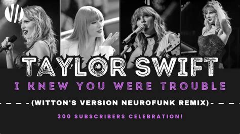 Taylor Swift I Knew You Were Trouble Wittons Version Neurofunk