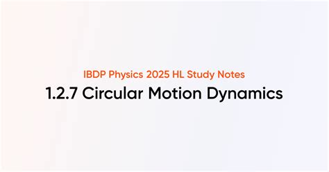 Circular Motion Dynamics 127 Ib Dp Physics 2025 Hl Notes Tutorchase