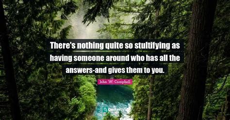 Theres Nothing Quite So Stultifying As Having Someone Around Who Has