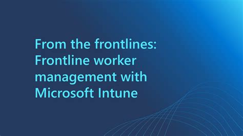 from the frontlines frontline worker management with microsoft intune