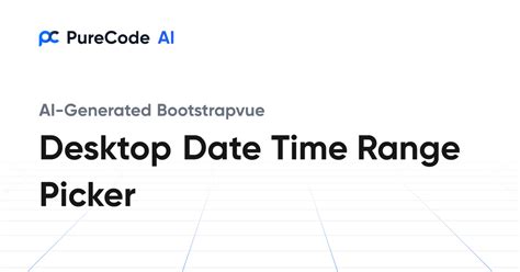 Build Bootstrapvue Desktop Date Time Range Picker With Ai
