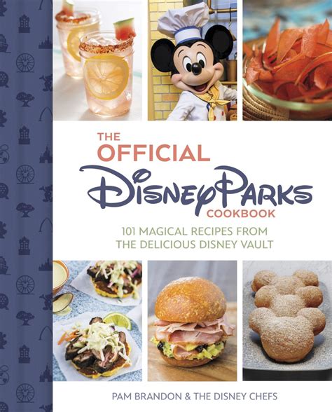 The Official Disney Parks Cookbook 101 Magical Recipes From The Delicious Disney Series By Pam